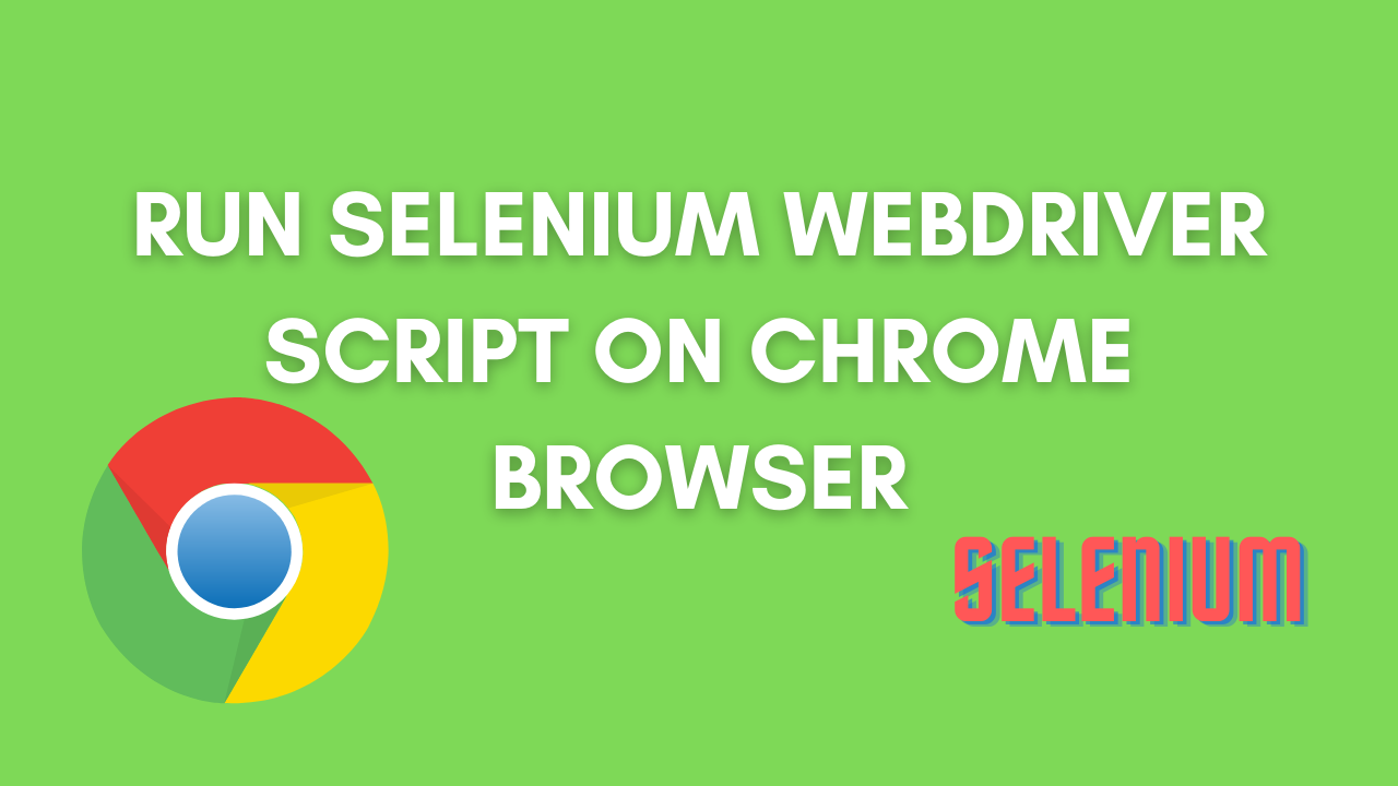 Selenium Webdriver Tutorial Launch Chrome Browser Using Webdriver