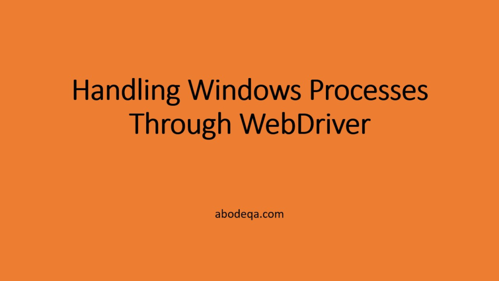 Selenium Webdriver Tutorial Handling Windows Processes Through Selenium Webdriver Abode Qa