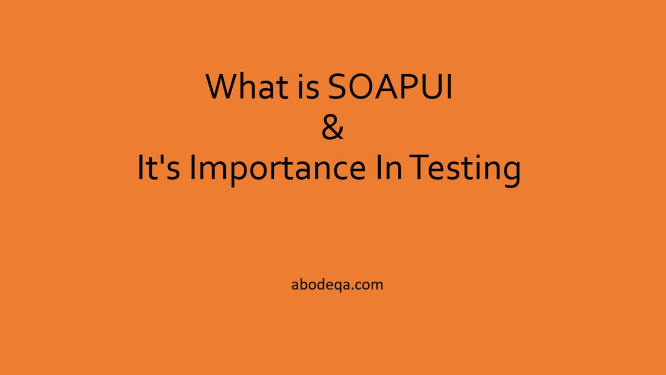 Software Testing What Is Soapui And Its Importance In Testing Abode Qa 